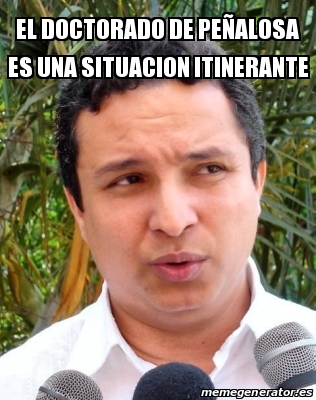 Meme Personalizado - el doctorado de peÃ±alosa es una situacion ...