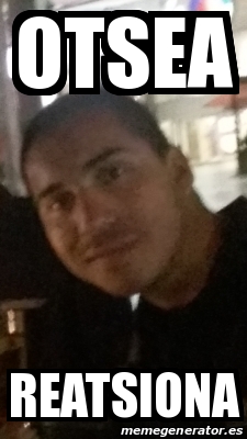 Meme Personalizado - Otsea Reatsiona - 21513403