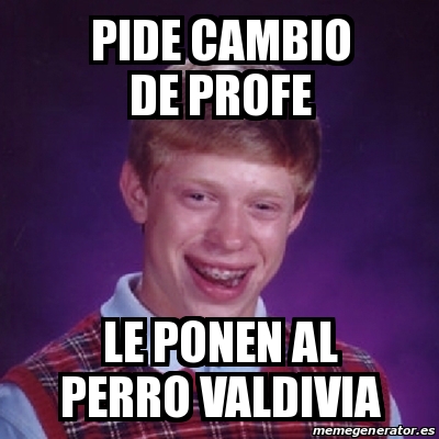 Meme Bad Luck Brian - Pide cambio de profe Le ponen al perro Valdivia ...