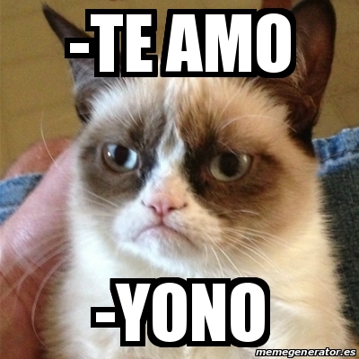 Meme Grumpy Cat - -te amo -Yono - 21517359
