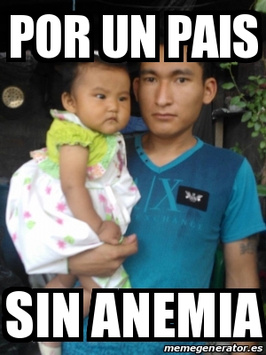 Meme Personalizado - por un pais sin anemia - 21519037
