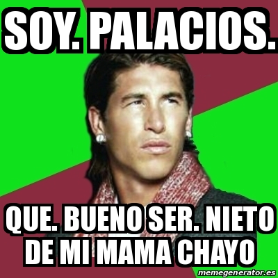 Meme Sergio Ramos - Soy. Palacios. Que. Bueno ser. Nieto de mi mama ...