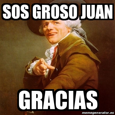 Meme Joseph Ducreux - SOS GROSO JUAN GRACIAS - 21521194