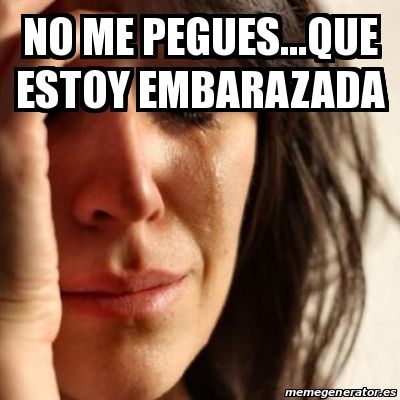 Meme Problems - No me pegues...que estoy embarazada - 21521936