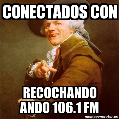 Meme Joseph Ducreux - conectados con recochando ando 106.1 FM - 21522015