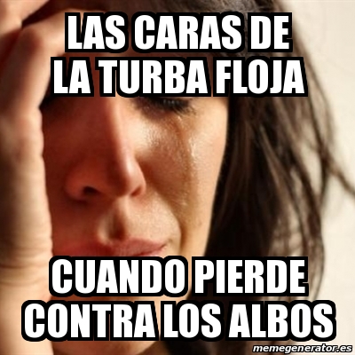 Meme Problems - Las caras de la turba floja Cuando pierde contra los ...