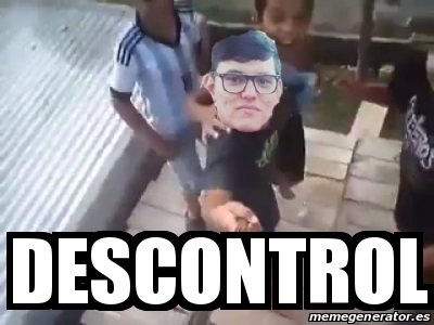 Meme Personalizado - descontrol - 21524232