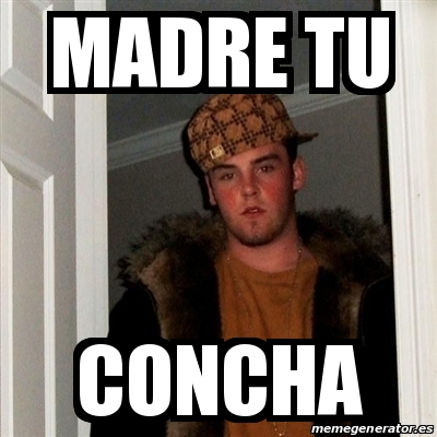 Meme Scumbag Steve - Madre tu Concha - 21524244