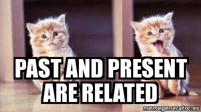Meme Personalizado - past and present are related - 21529466