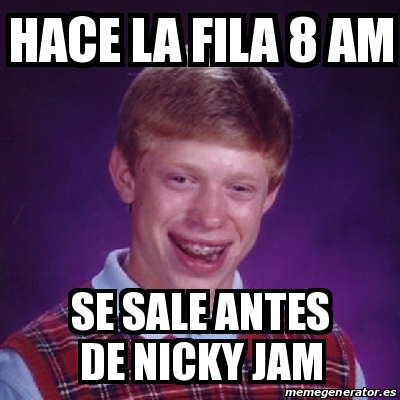 Meme Bad Luck Brian - Hace la fila 8 am Se sale antes de nicky jam ...