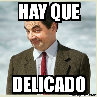 Meme Mr Bean - HAY QUE DELICADO - 21540394