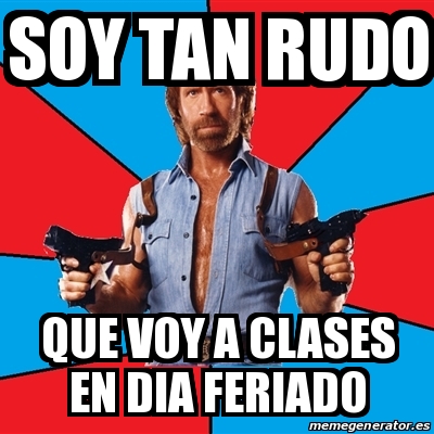 Meme Chuck Norris - Soy tan rudo que voy a clases en dia feriado - 21542734