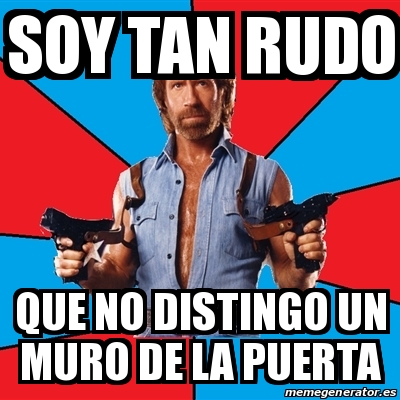Meme Chuck Norris - Soy tan rudo Que no distingo un muro de la puerta ...
