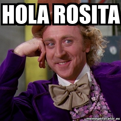 Meme Willy Wonka - hola rosita - 21545382