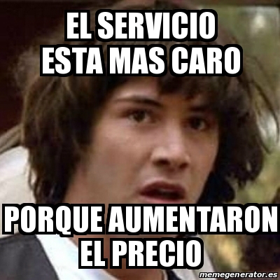 Meme Keanu Reeves - eL SERVICIO ESTA MAS CARO PORQUE AUMENTARON EL ...