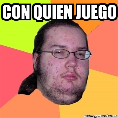 Meme Friki - con quien juego - 21553503