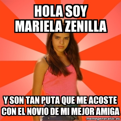Meme Jealous Girl - Hola soy mariela zenilla y son tan puta que me ...