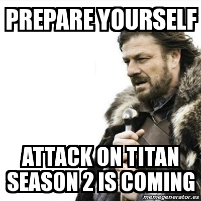 Meme Prepare Yourself - Prepare yourself Attack on titan season 2 is ...