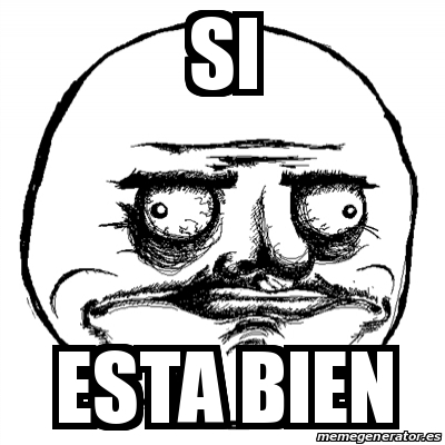 Meme Me Gusta - si esta bien - 21565189