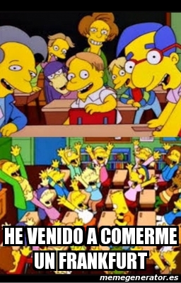 Meme Personalizado - He venido a comerme un Frankfurt - 21566096