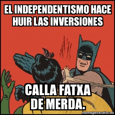 Meme Batman slaps Robin - El independentismo hace huir las inversiones ...