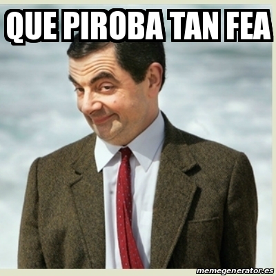 Meme Mr Bean - que piroba tan fea - 21566711