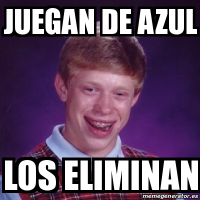 Meme Bad Luck Brian - Juegan de azul Los eliminan - 21572503