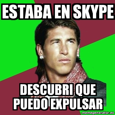 Meme Sergio Ramos - Estaba en skype descubri que puedo expulsar - 21572510