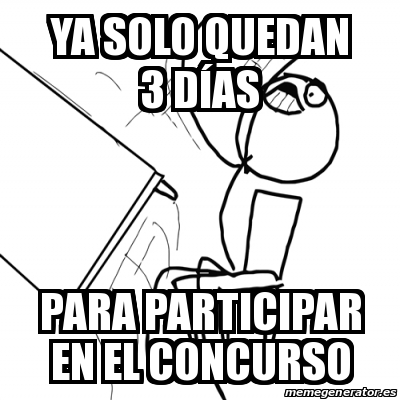 Meme Desk Flip Rage Guy - YA SOLO QUEDAN 3 DÃ AS PARA PARTICIPAR EN EL ...