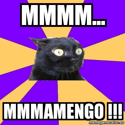 Meme Anxiety Cat - Mmmm... Mmmamengo !!! - 21577064