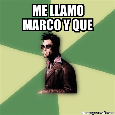 Meme Tyler Durden - ME LLAMO MARCO Y QUE - 21579347