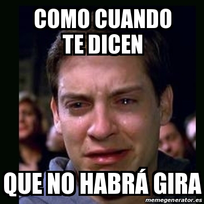 Meme crying peter parker - como cuando te dicen que no habrÃ¡ gira ...