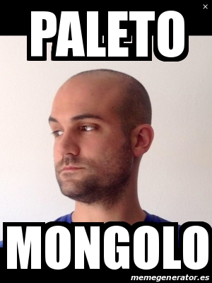 Meme Personalizado - Paleto Mongolo - 21580724