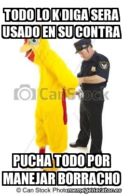 Meme Personalizado - Todo lo k diga sera usado en su contra Pucha todo ...