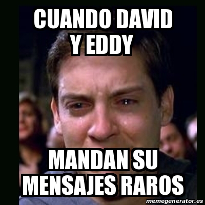 Meme crying peter parker - cuando david y eddy mandan su mensajes raros ...