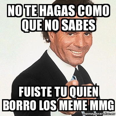 Meme Julio Iglesias - no te hagas como que no sabes fuiste tu quien ...