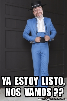 Meme Personalizado - ya estoy listo, nos vamos ?? - 21597727