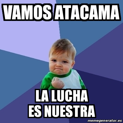 Meme Bebe Exitoso - vamos atacama la lucha es nuestra - 21598140