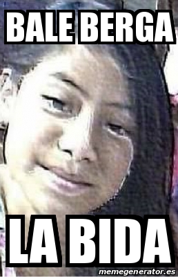 Meme Personalizado - bale berga la bida - 21598171