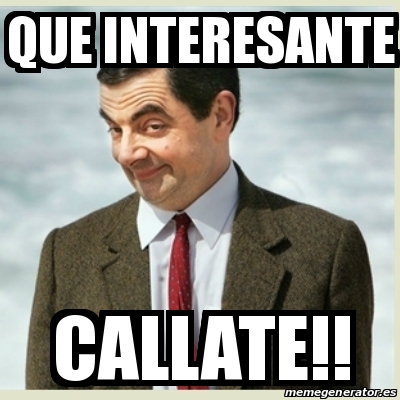 Meme Mr Bean - Que interesante callate!! - 21060901