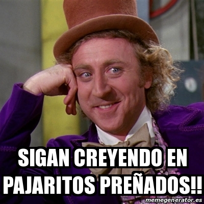Meme Willy Wonka - sigan creyendo en pajaritos preÃ±ados!! - 21061492