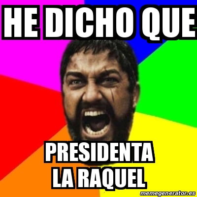 Meme Sparta - he dicho que presidenta la raquel - 21601570