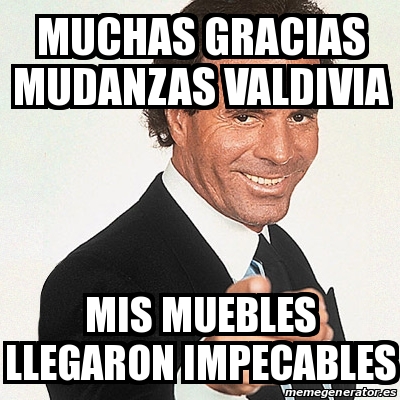 Meme Julio Iglesias - muchas gracias mudanzas valdivia mis muebles ...