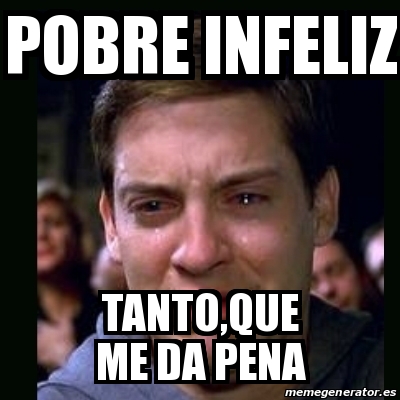 Meme crying peter parker - Pobre infeliz Tanto,que me da pena - 21606089