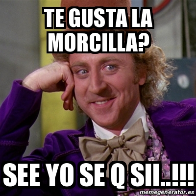 Meme Willy Wonka - Te gusta la morcilla? see yo se q sii..!!! - 21610030