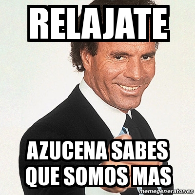 Meme Julio Iglesias - Relajate Azucena sabes que somos mas - 21611633