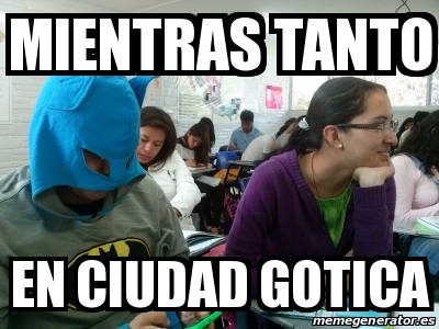 Meme Personalizado - Mientras tanto En Ciudad Gotica - 21614022