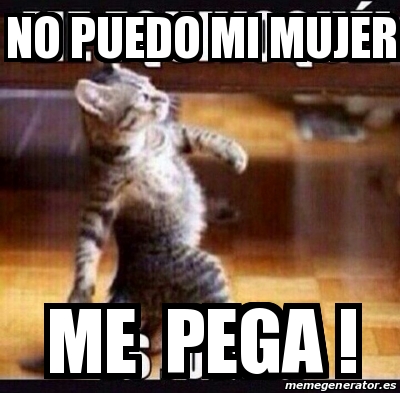 Meme Personalizado - no puedo mi mujer me pega ! - 21615883