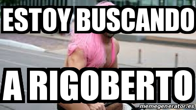 Meme Personalizado - ESTOY BUSCANDO A RIGOBERTO - 21618621