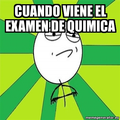 Meme Challenge Accepted - cuando viene el examen de quimica - 21627483